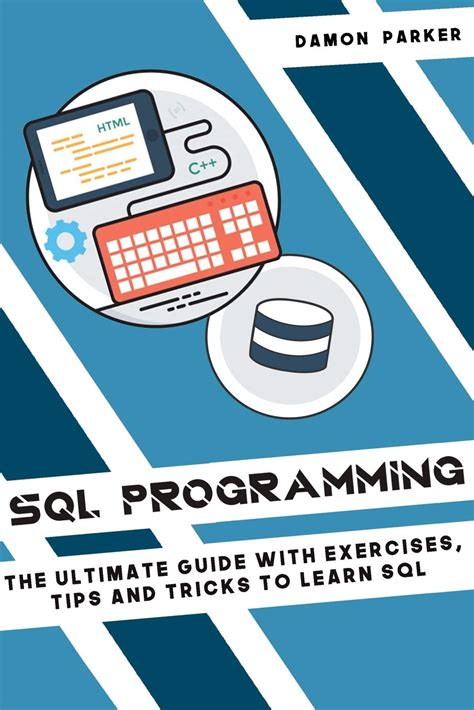 Sql Programming The Ultimate Guide With Exercises Tips And Tricks To Learn Sql Parker Damon