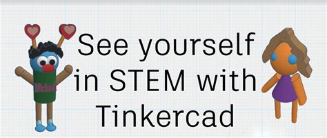 See Yourself In Stem With Tinkercad Tinkercad