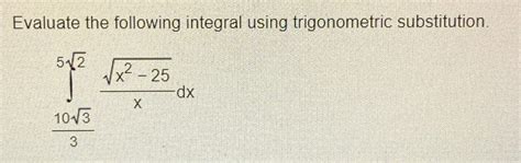 Solved Evaluate The Following Integral Using Trigonometric