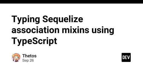 Typing Sequelize Association Mixins Using Typescript Rdevto