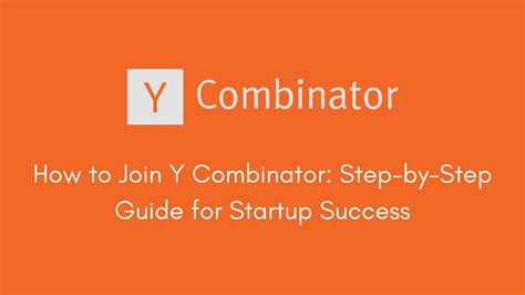How To Join Y Combinator Step By Step Guide For Startup Success The