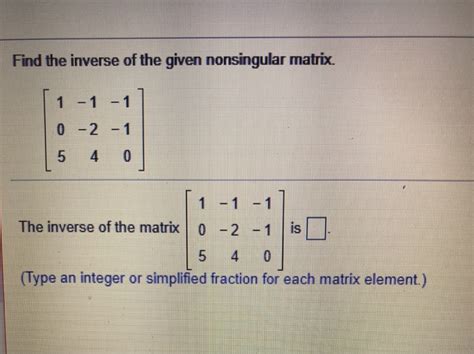 Solved Find The Inverse Of The Given Nonsingular Matrix 0