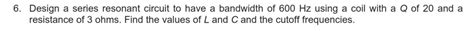 solved 2 a find the bandwidth of a series resonant circuit