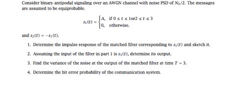Solved Consider Binary Antipodal Signaling Over An Awgn