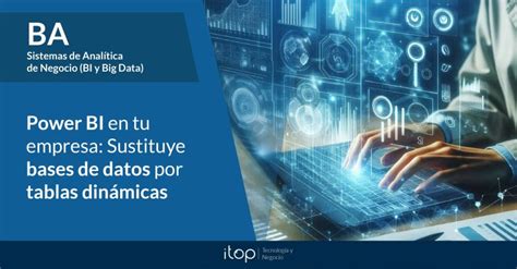 🎯 Nuevo Post En El Blog De Itop Powerbi En Tu Empresa Sustituye Basesdedatos Por
