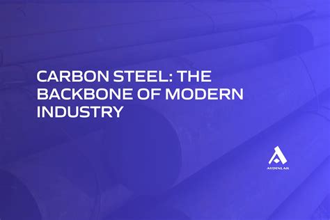 Carbon Steel The Backbone Of Modern Industry Ayd Nlar Makina Metal