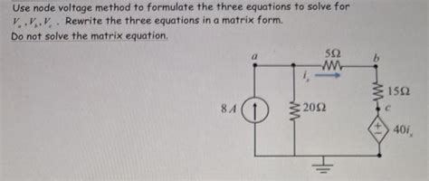 Solved Use Node Voltage Method To Formulate The Three