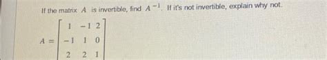 Solved If The Matrix A Is Invertible Find A ¹ If Its Not