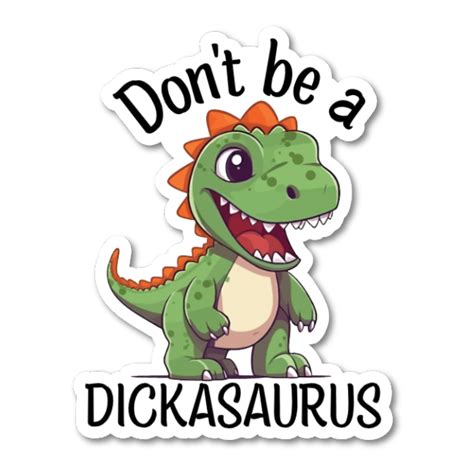 Dont Be A Dickasaurus Sticker Funny Stickers For Adults Funny Adult Stickers Funny