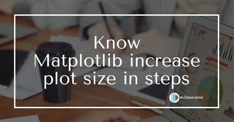Matplotlib Increase Plot Size In Steps Get Solution Here