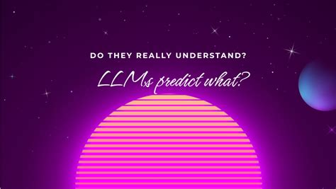 Do Llms Really Understand