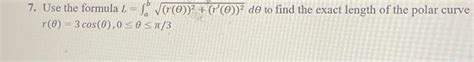 Solved 7 Use The Formula L ∫ab R θ 2 R′ θ 2dθ To Find