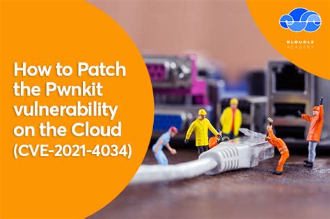 how to patch the pwnkit vulnerability cve 2021 4034 on the cloud