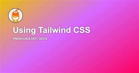 using tailwind css freshjuice docs