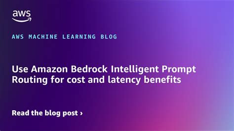 Use Amazon Bedrock Intelligent Prompt Routing For Cost And Latency Benefits Artificial