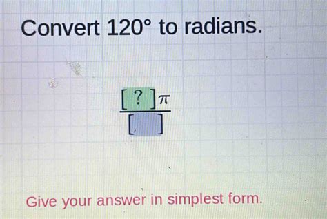 Solved Convert 120° To Radians π Give Your Answer In Simplest