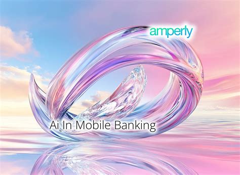 Ai In Mobile Banking Transforming User Experiences And Security Amperly