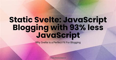 Static Svelte Javascript Blogging With 93 Less Javascript Rsveltejs