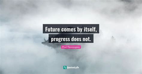 Future Comes By Itself Progress Does Not Quote By Poul Henningsen Quoteslyfe