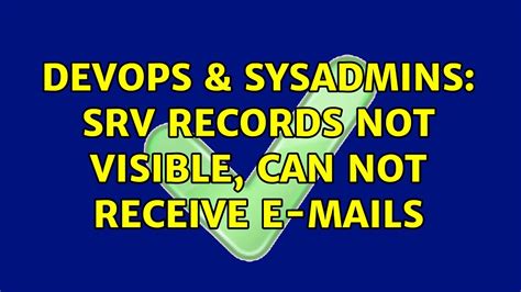 Devops And Sysadmins Srv Records Not Visible Can Not Receive E Mails Youtube