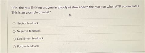 Solved Pfk ﻿the Rate Limiting Enzyme In Glycolysis Slows