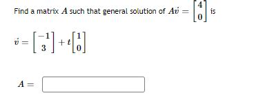Solved Find A Matrix AA Such That General Solution Of Chegg Com