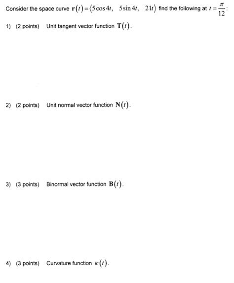 Solved Consider The Space Curve R T 5cos4t 5sin4t 21t