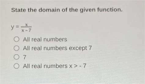 Solved State The Domain Of The Given Function Yx−7x All