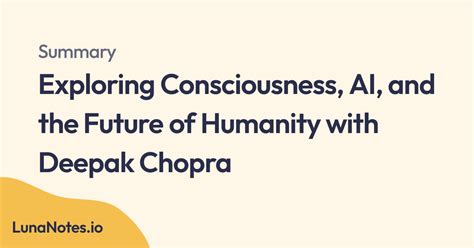 Exploring Consciousness Ai And The Future Of Humanity With Deepak Chopra Video Summary By