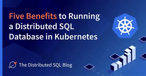 Distributed Sql Database Five Benefits To Running In Kubernetes