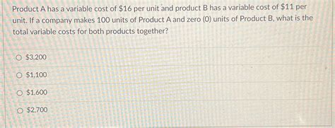 Solved Product A Has A Variable Cost Of Per Unit And Chegg Com