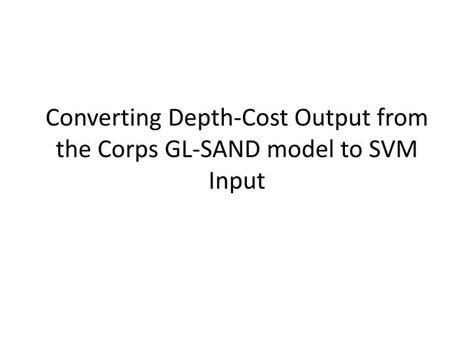 ppt converting depth cost output from the corps gl sand model to svm