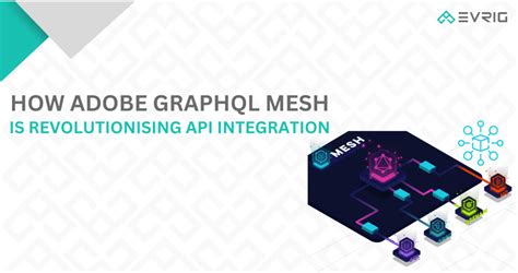 How Adobe Graphql Mesh Is Revolutionising Api Integration Evrig