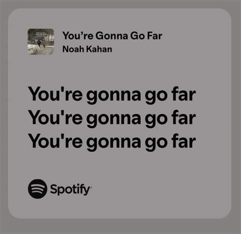 Song Lyrics Noah Kahan Youre Gonna Go Far Song Lyric Quotes Just