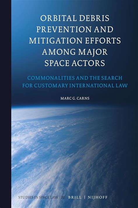 Orbital Debris Prevention And Mitigation Efforts Among Major Space Actors Commonalities And The