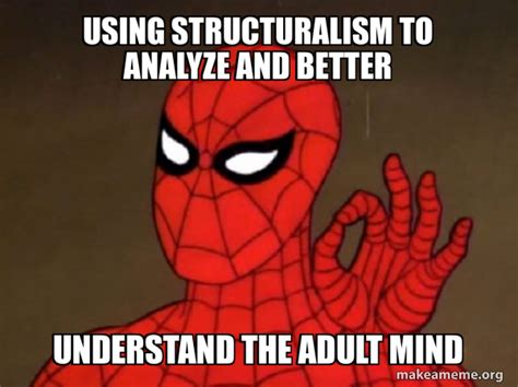 Using Structuralism To Analyze And Better Understand The Adult Mind