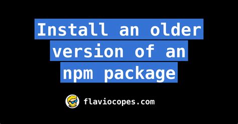 How To Install An Older Version Of An Npm Package