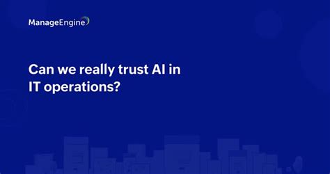 Manageengine On Linkedin Can We Trust Ai In It Operations