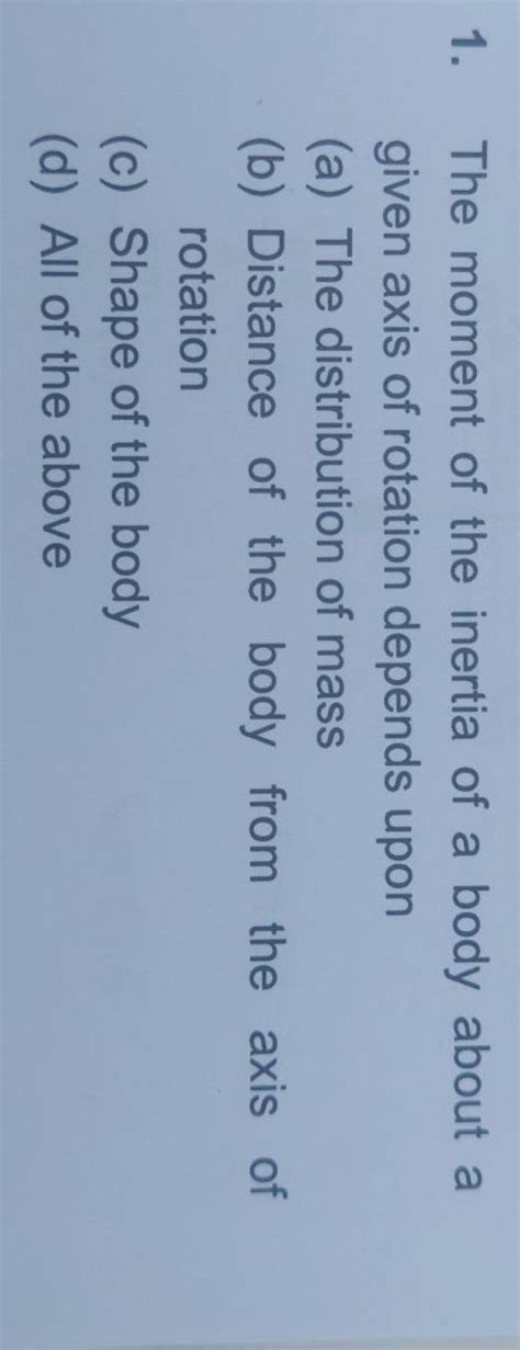 The Moment Of The Inertia Of A Body About A Given Axis Of Rotation Depend