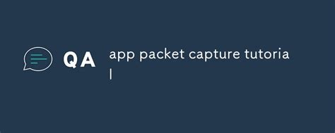 App Packet Capture Tutorial Common Problem Phpcn