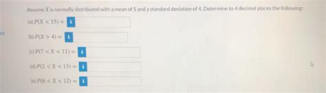 solved assume x is normally distributed with a mean of 5 and