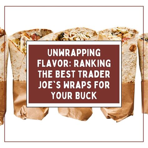 Unwrapping Flavor Ranking The Best Trader Joes Wraps For Your Buck AisleofShame Com