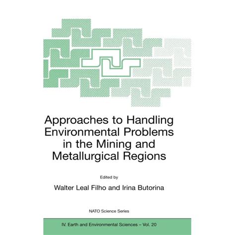 Nato Science Series Iv Approaches To Handling Environmental Problems In The Mining And