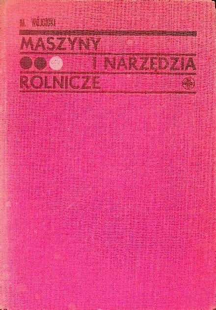 Maszyny I Narzędzia Rolnicze Opracowanie Zbiorowe Książka W Empik