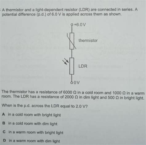 Solved A Thermistor And A Light Dependent Resistor Ldr Are