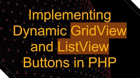 Implementing Dynamic Gridview And Listview Buttons In Php Youtube