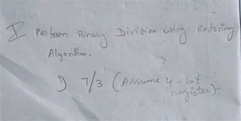I Perform Binary Division Using Restoring Algorithm I 73 Assume 4 Bit Register