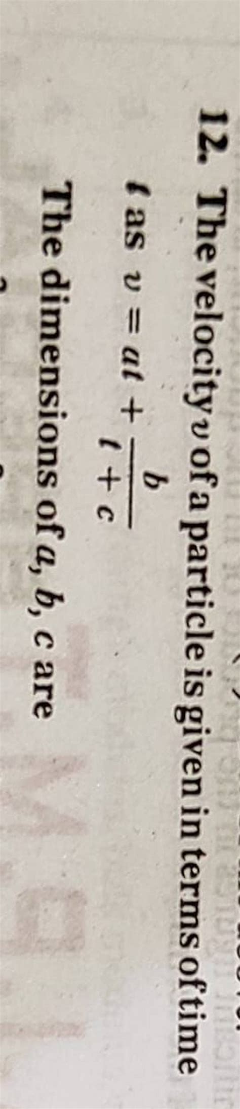 12 the velocity v of a particle is given in terms of time t as v at t cb