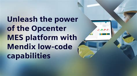 Unleash The Power Of The Opcenter Mes Platform With Mendix Low Code Capabilities Opcenter