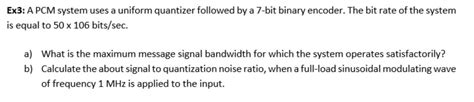 Solved Ex3 A Pcm System Uses A Uniform Quantizer Followed
